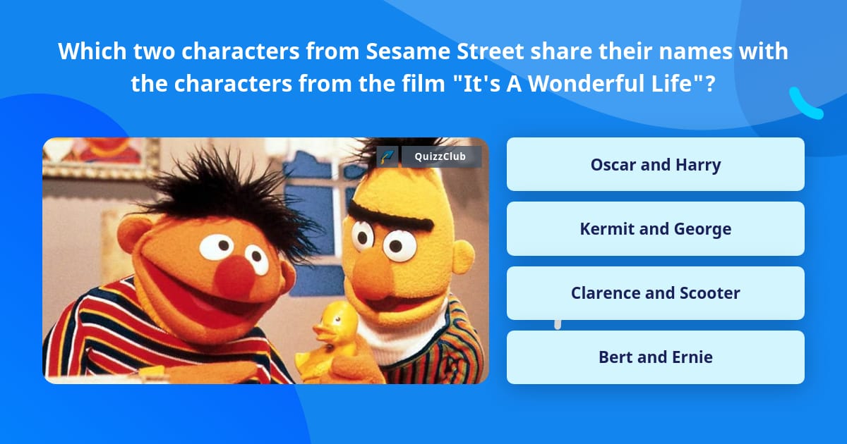 Which two characters from Sesame... | Trivia Questions | QuizzClub
