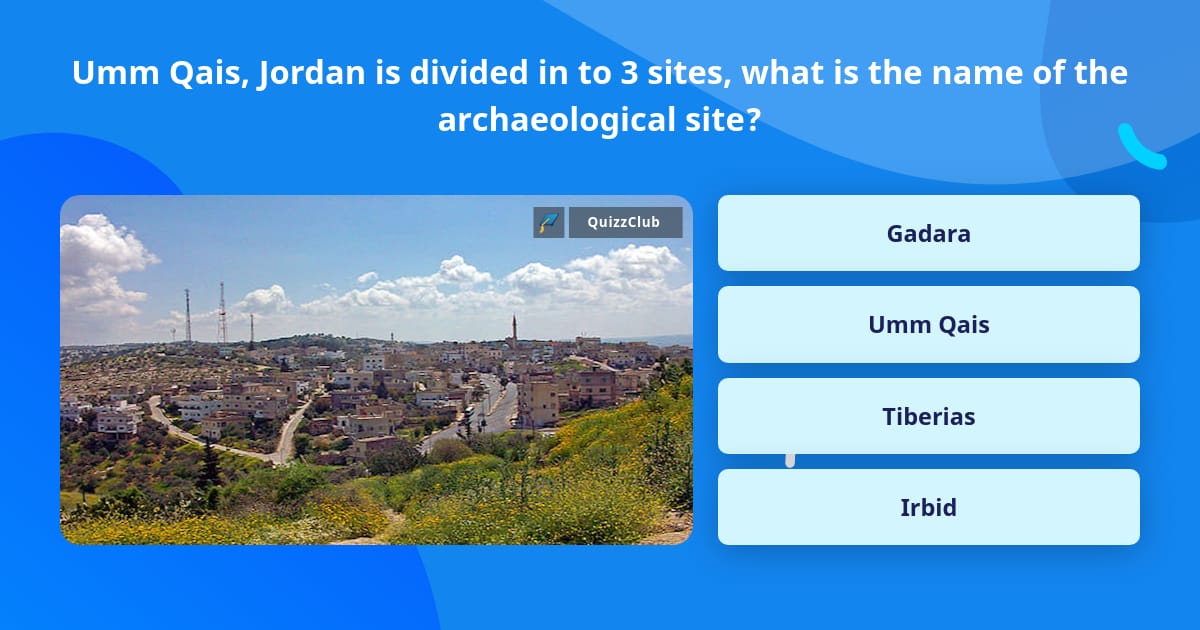 Umm Qais, Jordan is divided in to 3... | Trivia Questions | QuizzClub