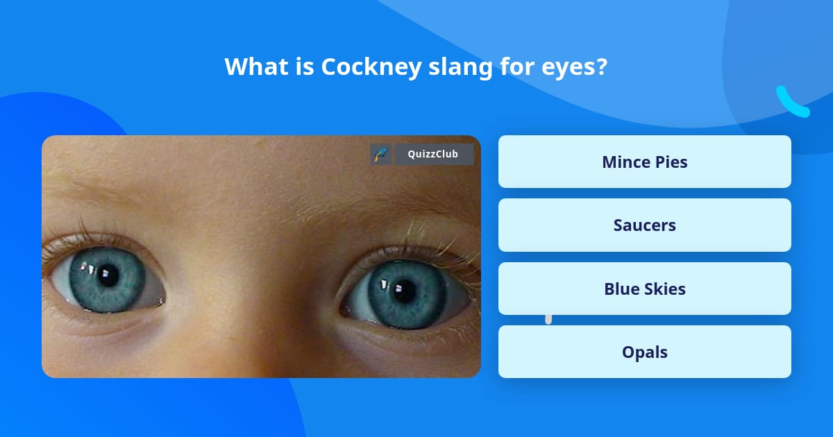 What is Cockney slang for eyes? | Trivia Questions | QuizzClub