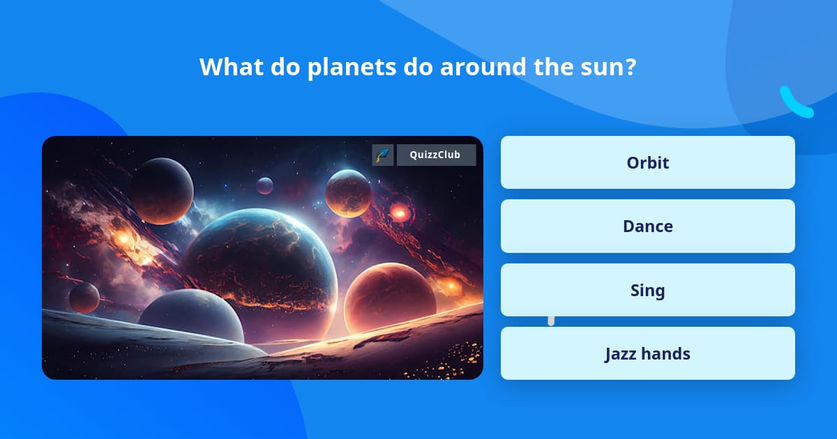 What do planets do around the sun? | Trivia Questions | QuizzClub
