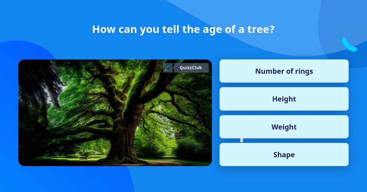 How can you tell the age of a tree? | Trivia Questions | QuizzClub