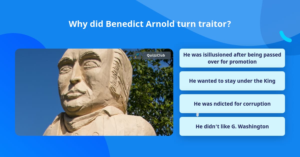 Why did Benedict Arnold turn traitor? | Trivia Answers | QuizzClub