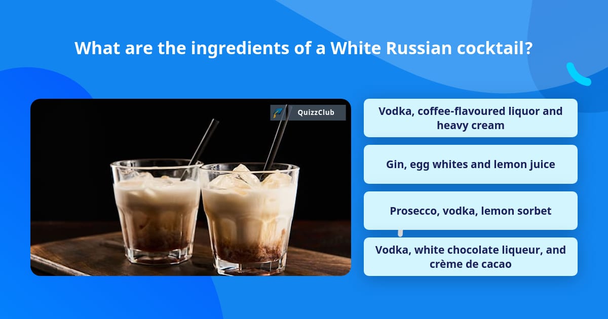 What are the ingredients of a White... | Trivia Questions | QuizzClub