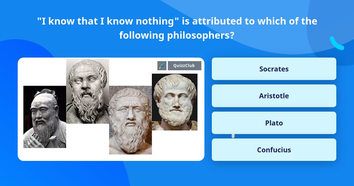 "I know that I know nothing" is... | Trivia Questions | QuizzClub