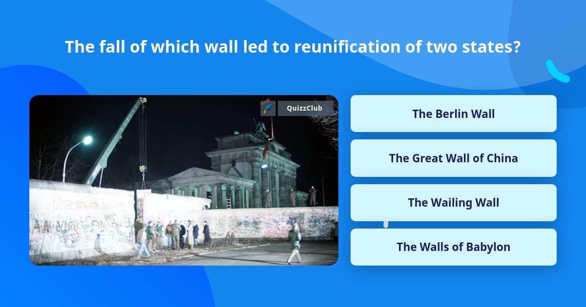 The fall of which wall led to... | Trivia Answers | QuizzClub