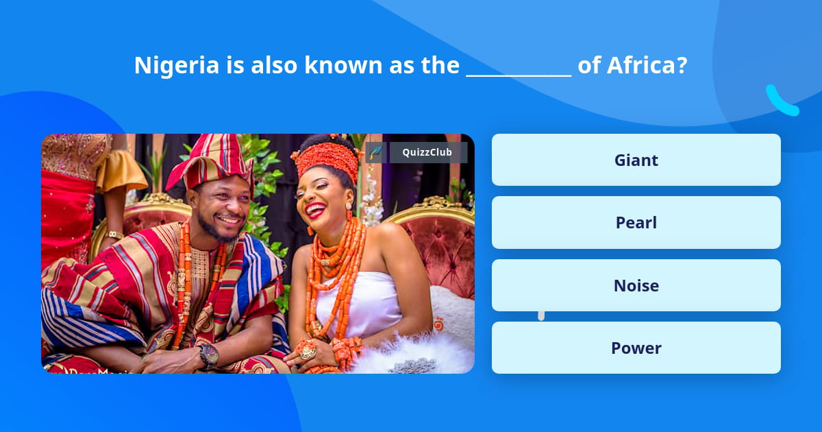 Nigeria is also known as the... | Trivia Questions | QuizzClub