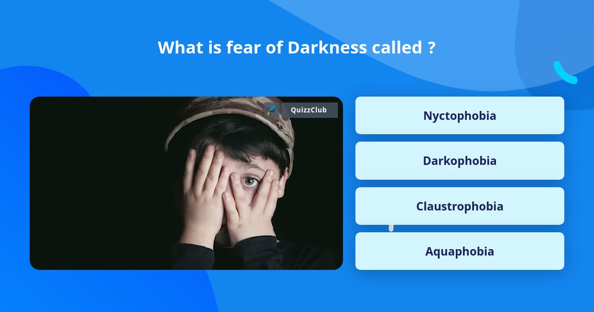 What is fear of Darkness called ? | Trivia Questions | QuizzClub