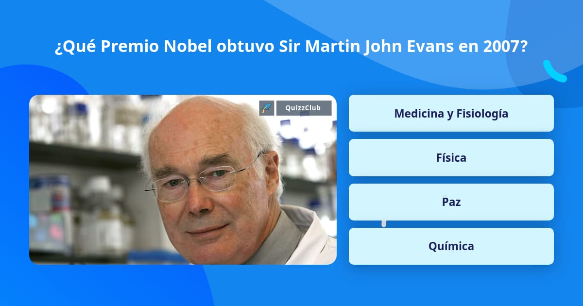 ¿Qué Premio Nobel obtuvo Sir Martin... | Las Preguntas Trivia