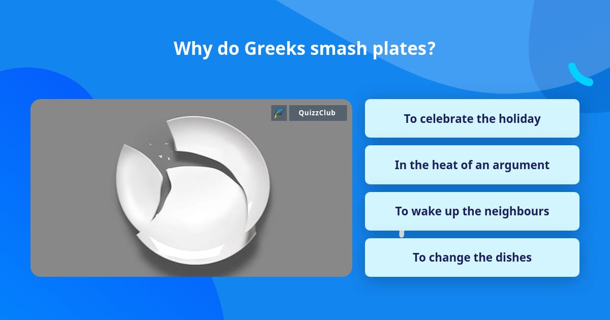 Why do Greeks smash plates? | Trivia Questions | QuizzClub