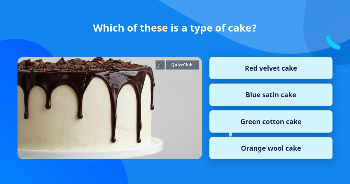 Which of these is a type of cake? | Trivia Questions | QuizzClub