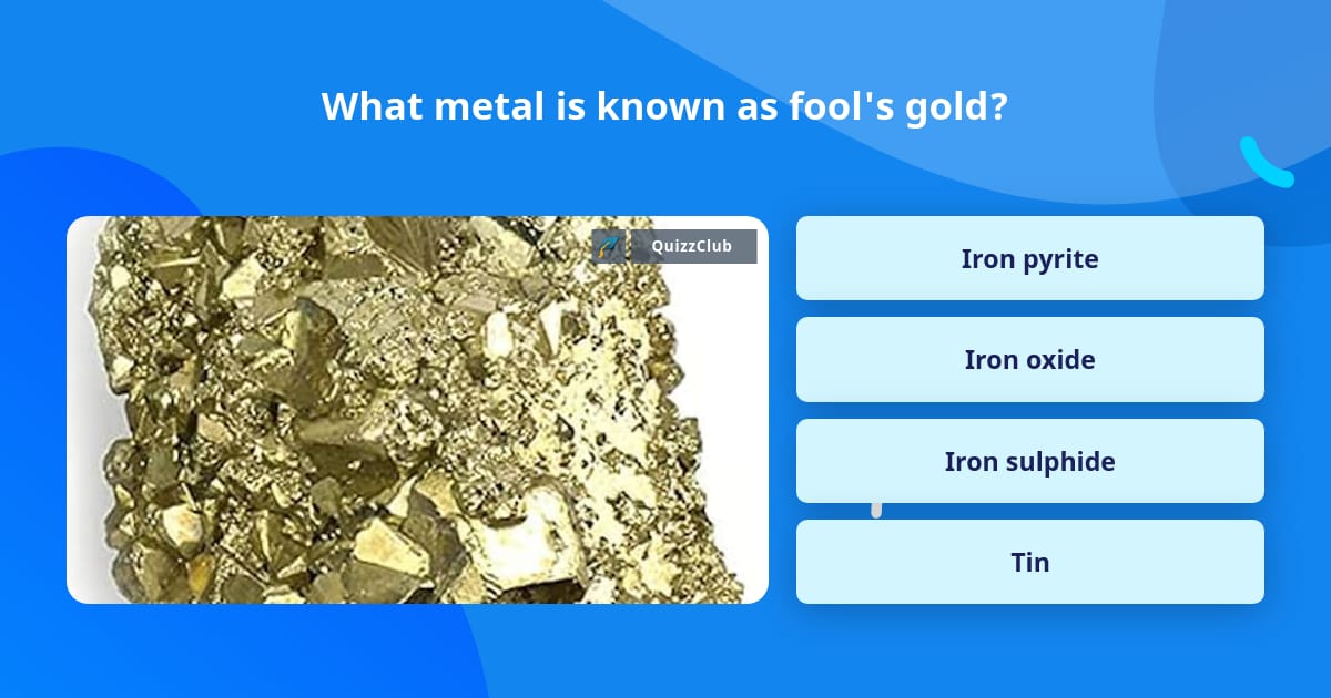 What metal is known as fool's gold? | Trivia Questions | QuizzClub