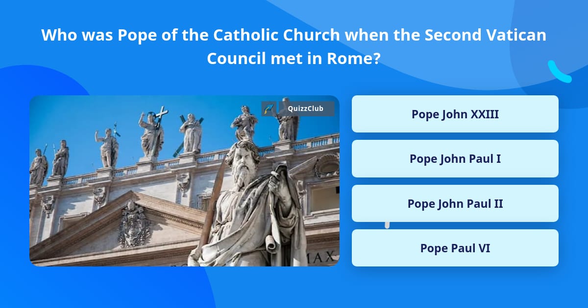Who was Pope of the Catholic Church... | Trivia Questions | QuizzClub