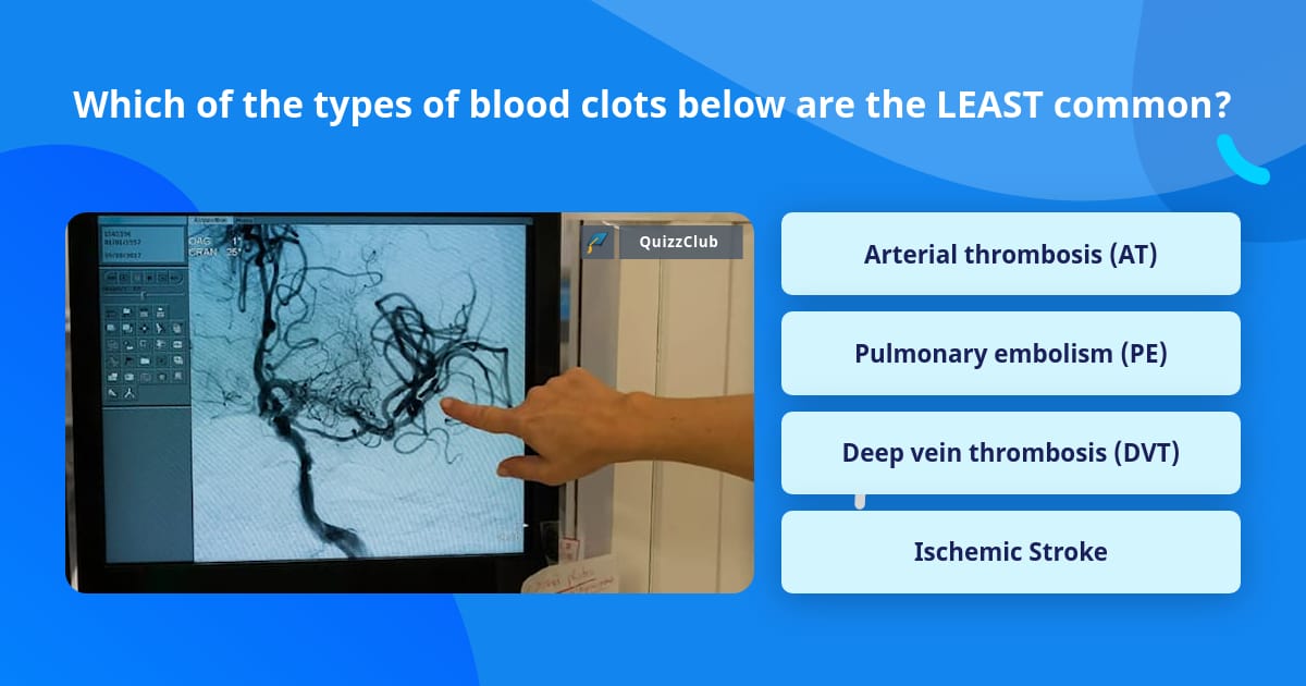 Which of the types of blood clots... | Trivia Questions | QuizzClub