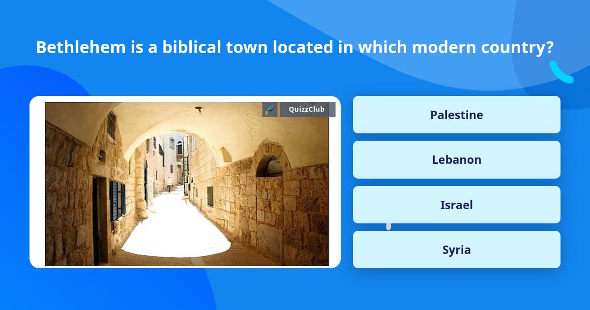 Bethlehem is a biblical town located... | Trivia Questions | QuizzClub