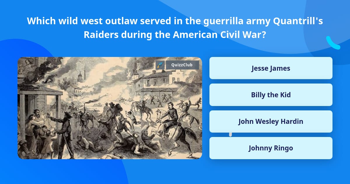Which wild west outlaw served in the... | Trivia Questions | QuizzClub