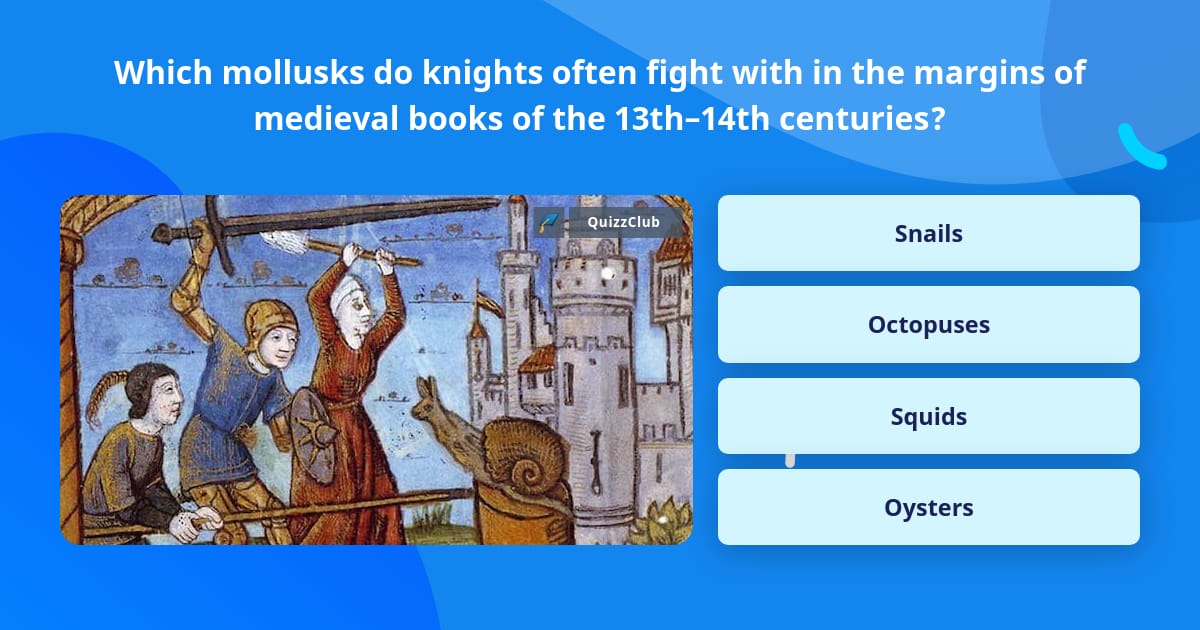 Which mollusks do knights often... | Trivia Questions | QuizzClub
