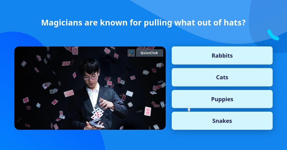 Magicians are known for pulling what... | Trivia Questions | QuizzClub