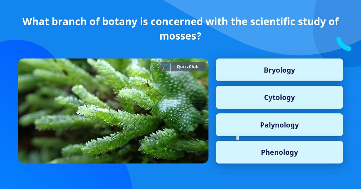 What branch of botany is concerned... | Trivia Questions | QuizzClub