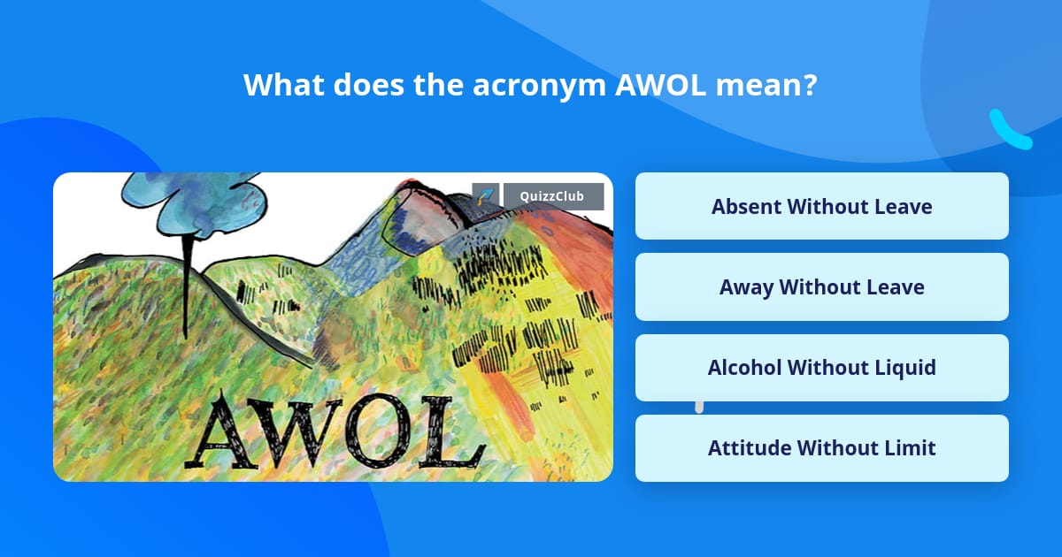 What does the acronym AWOL mean? | Trivia Answers | QuizzClub