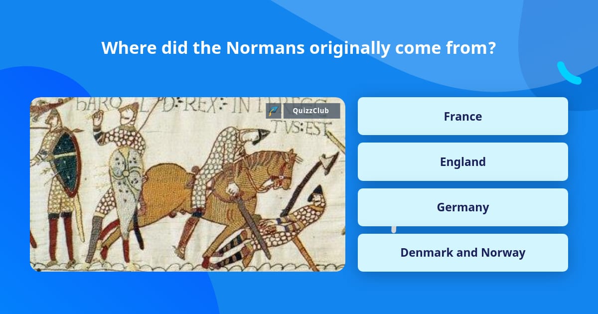 Where did the Normans originally... | Trivia Questions | QuizzClub