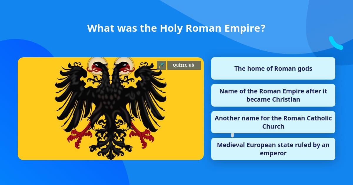 What was the Holy Roman Empire? | Trivia Questions | QuizzClub