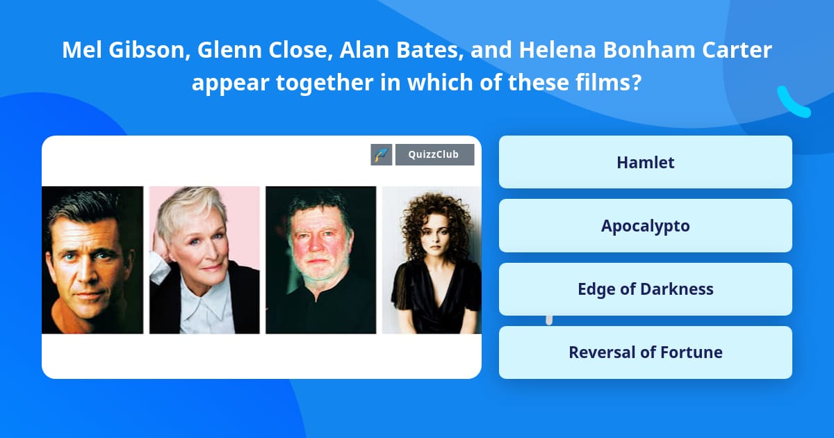 Mel Gibson, Glenn Close, Alan Bates,... | Trivia Questions | QuizzClub