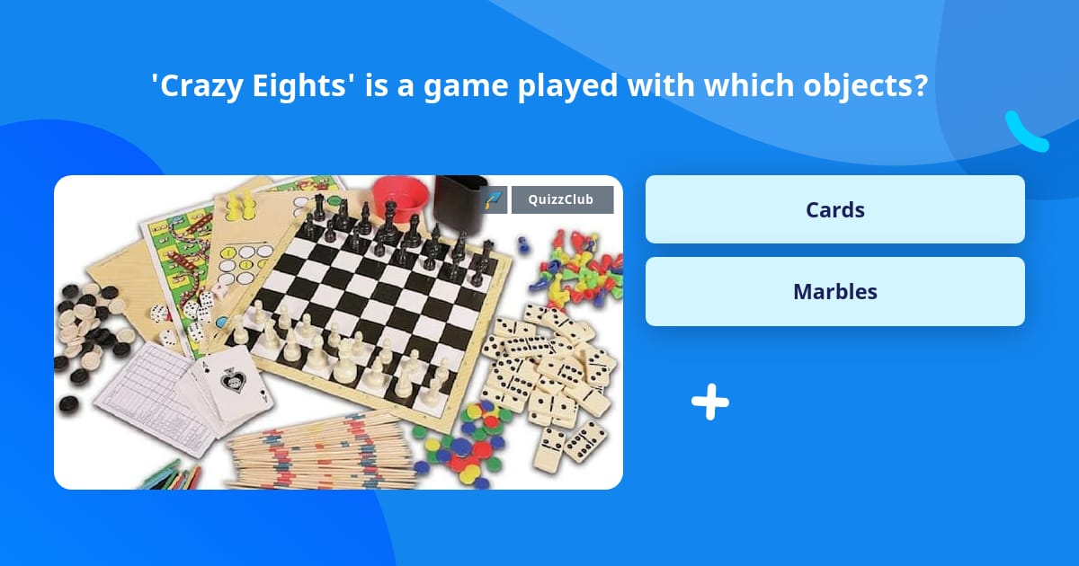 'Crazy Eights' is a game played with... | Trivia Answers | QuizzClub