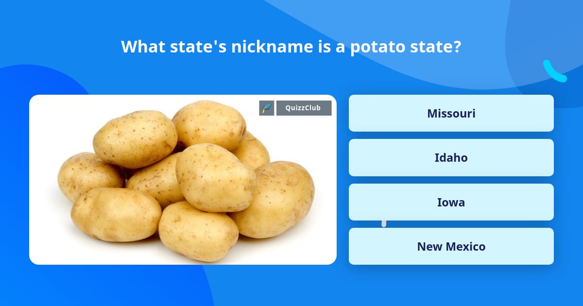 What state's nickname is a potato state? | Trivia Answers | QuizzClub