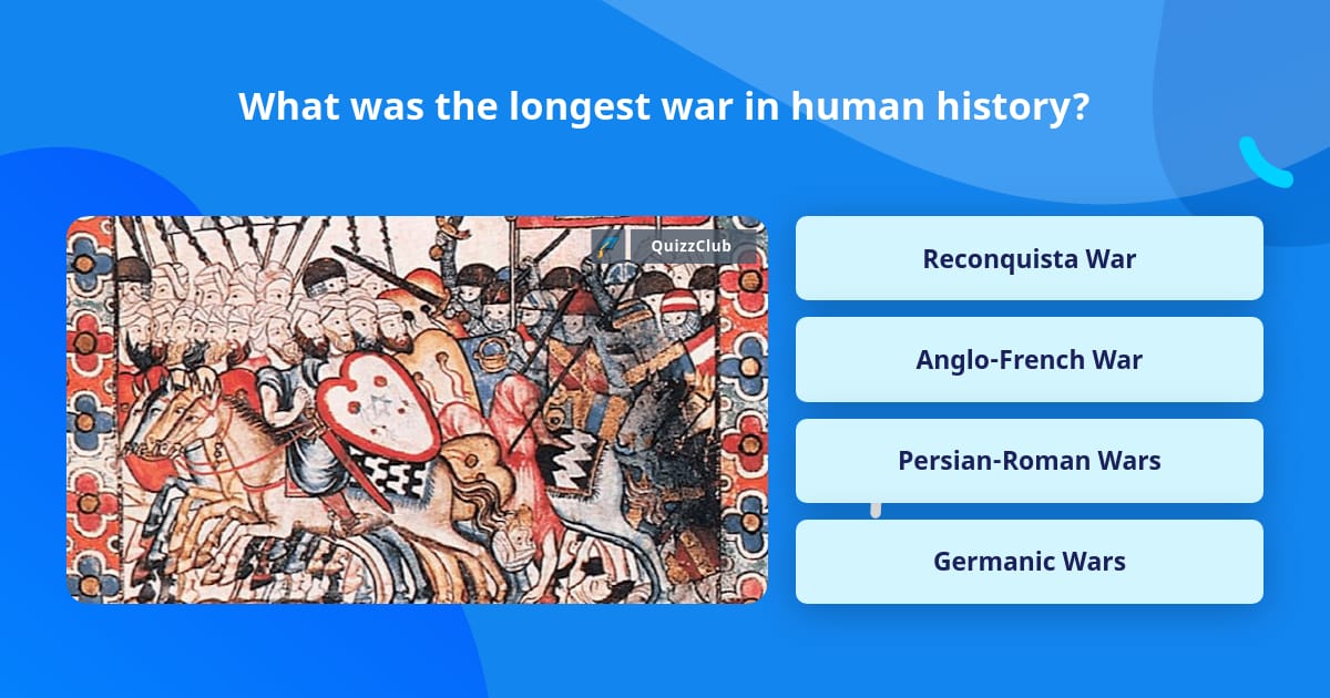 What was the longest war in human... | Trivia Questions | QuizzClub