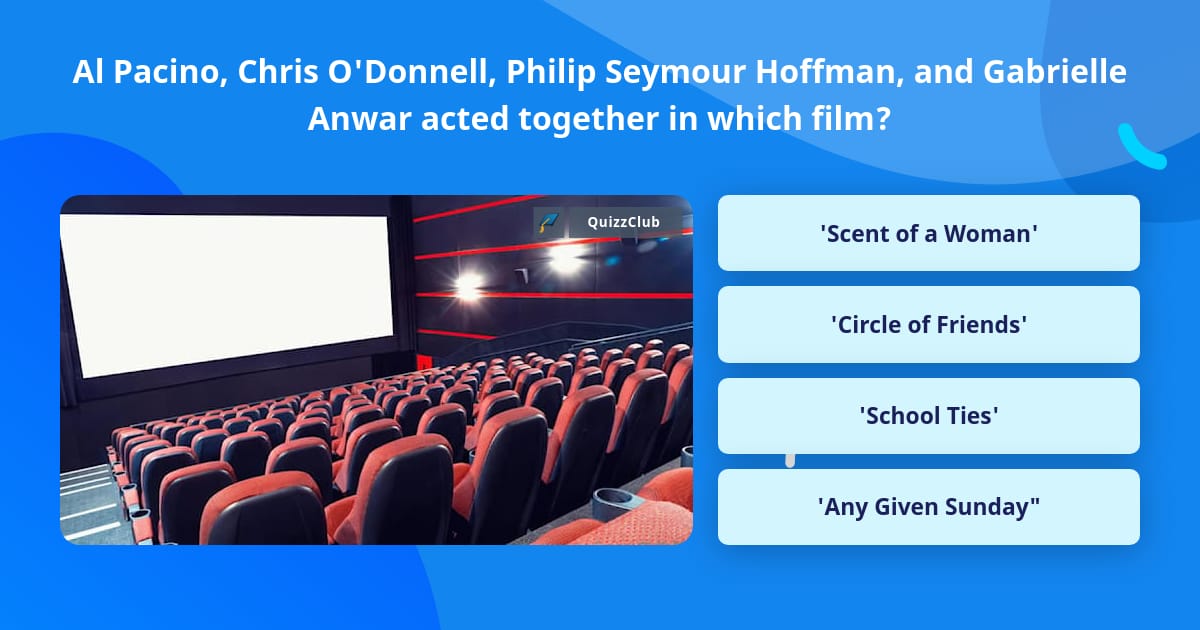 Al Pacino, Chris O'Donnell, Philip... | Trivia Questions | QuizzClub