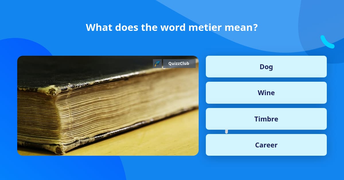 What Does The Word Metier Mean Trivia Questions QuizzClub What Does The Word Metier Mean Trivia Questions QuizzClub