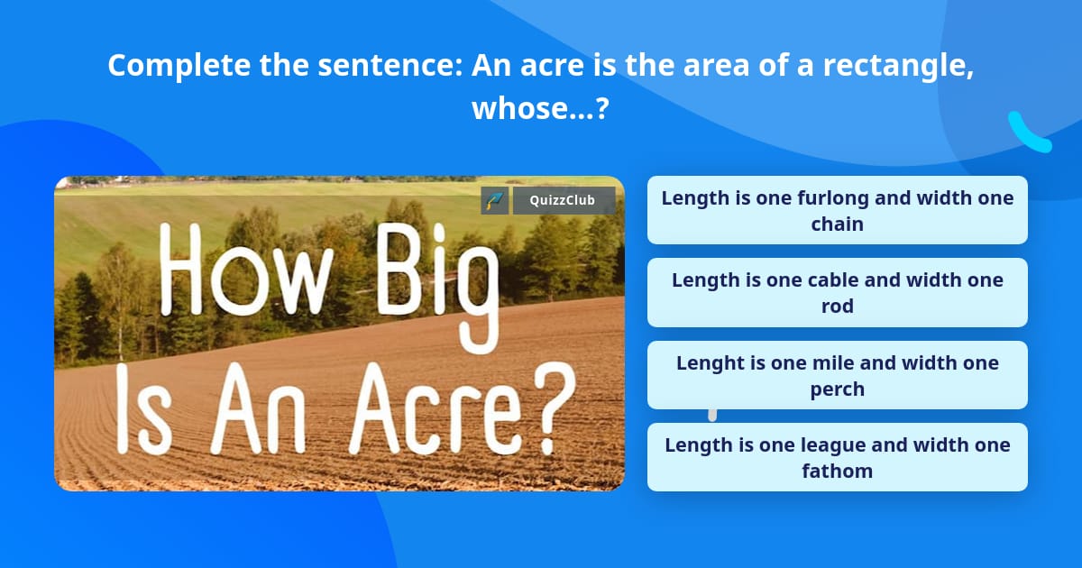 Complete the sentence: An acre is... | Trivia Answers | QuizzClub