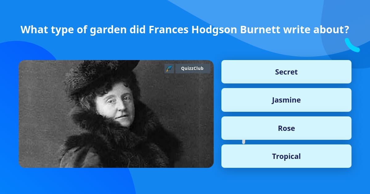 What type of garden did Frances... | Trivia Questions | QuizzClub