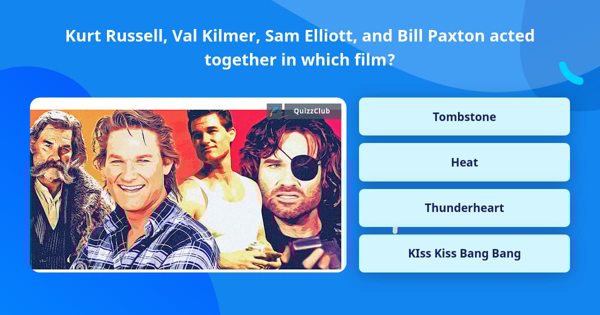 Kurt Russell, Val Kilmer, Sam... | Trivia Questions | QuizzClub
