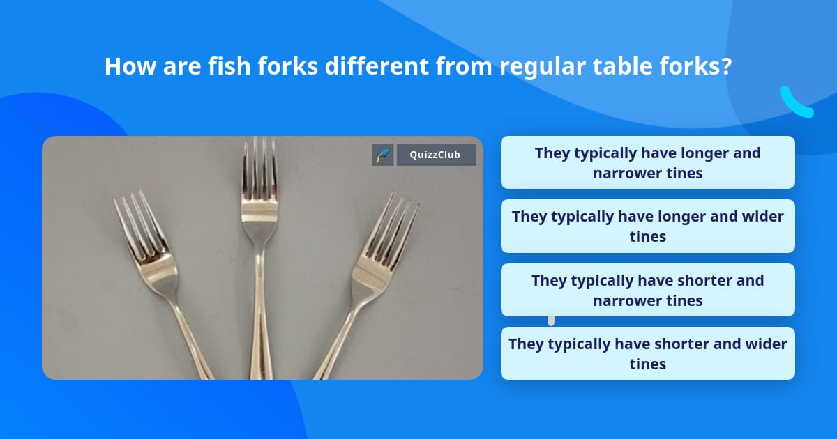How are fish forks different from... | Trivia Answers | QuizzClub