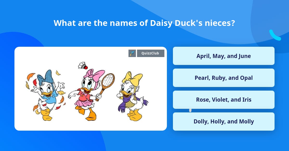 What are the names of Daisy Duck's... | Trivia Questions | QuizzClub