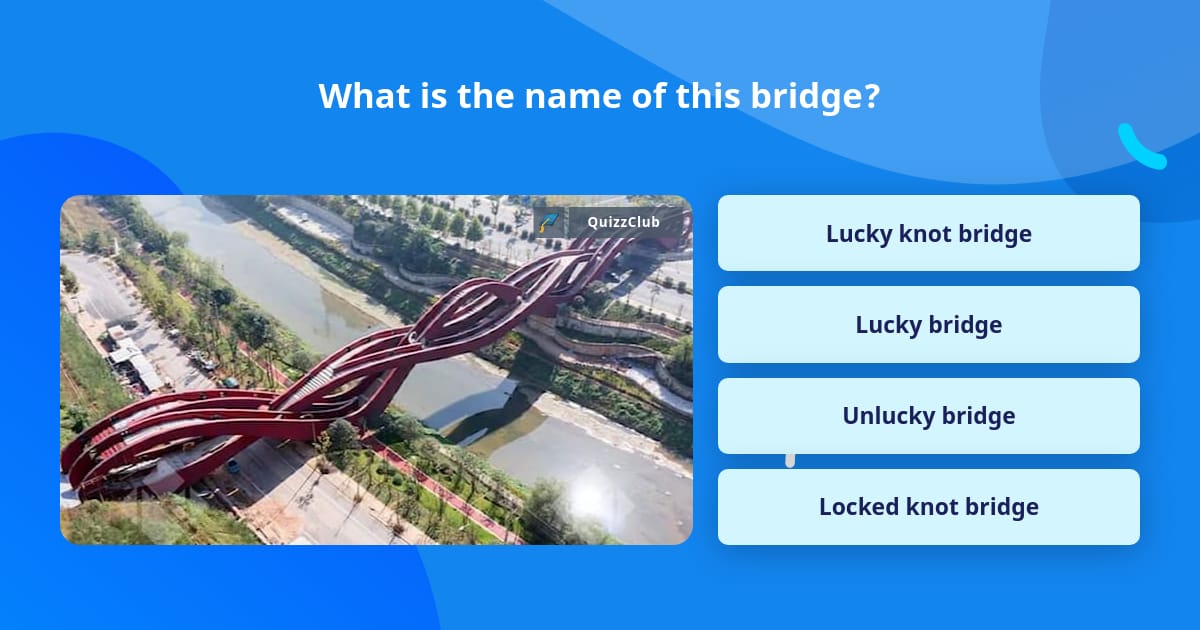 What is the name of this bridge? | Trivia Questions | QuizzClub