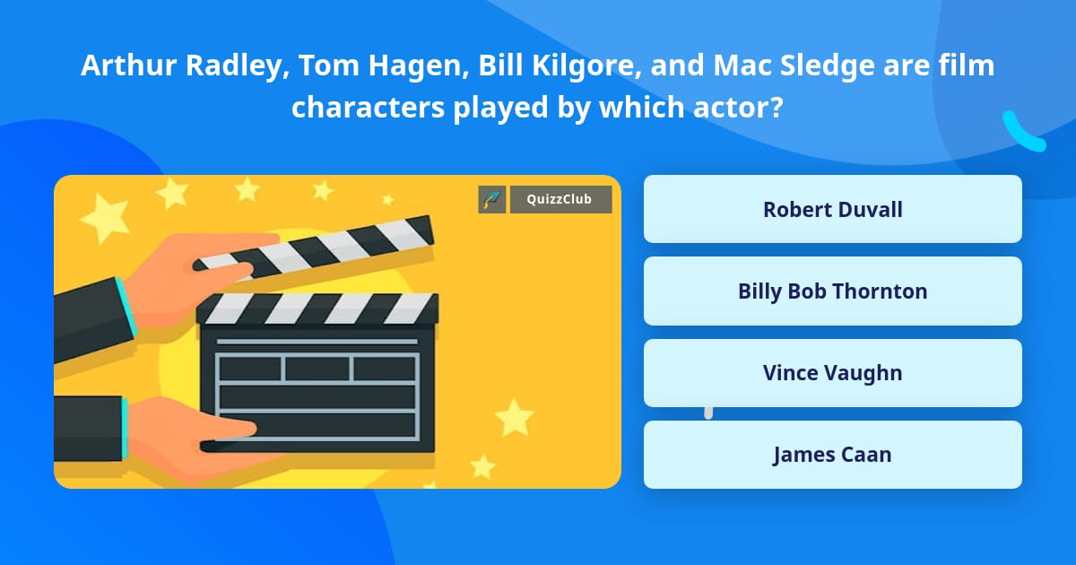 Arthur Radley, Tom Hagen, Bill... | Trivia Questions | QuizzClub