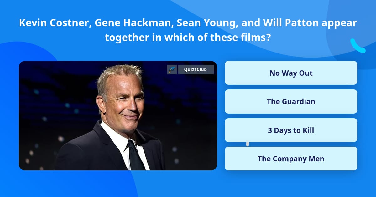Kevin Costner, Gene Hackman, Sean... | Trivia Questions | QuizzClub