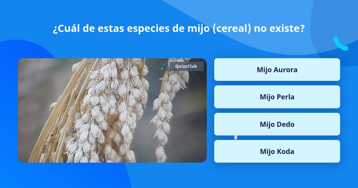 ¿Cuál de estas especies de mijo... | Las Preguntas Trivia | QuizzClub