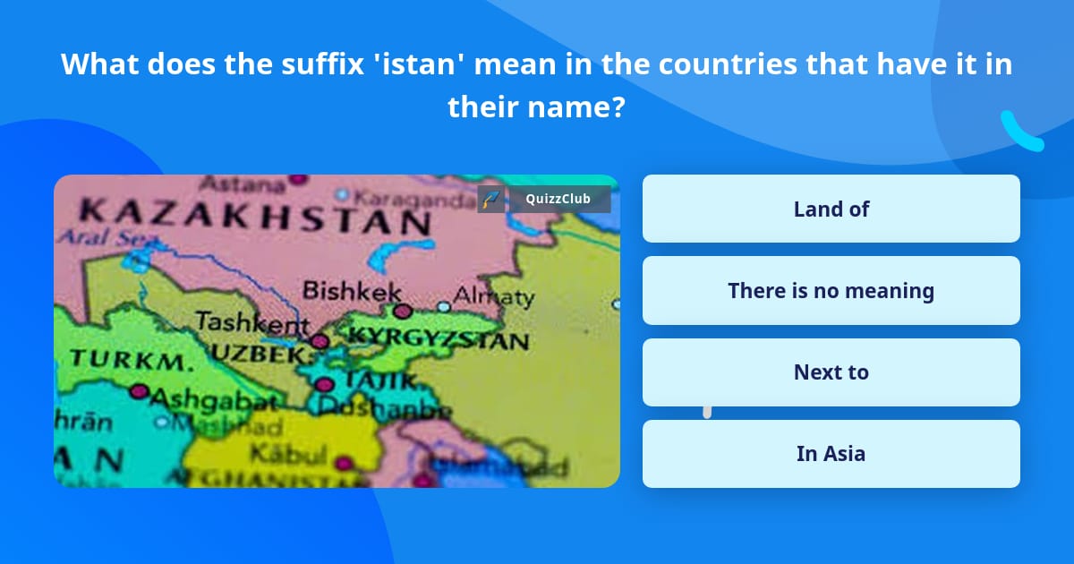 What does the suffix 'istan' mean in... | Trivia Questions | QuizzClub