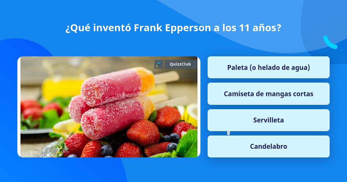 ¿Qué inventó Frank Epperson a los 11... | Las Preguntas Trivia