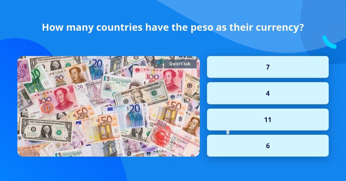 How many countries have the peso as... | Trivia Questions | QuizzClub