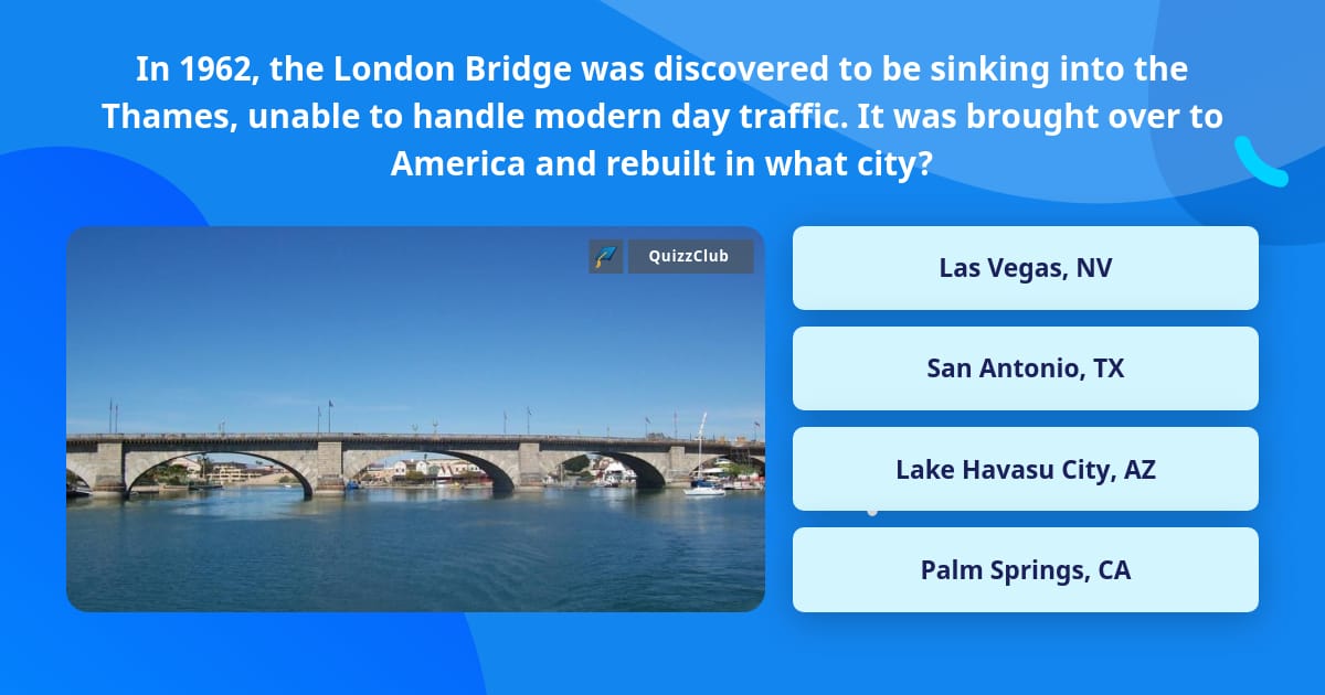 In 1962, the London Bridge was... | Trivia Answers | QuizzClub