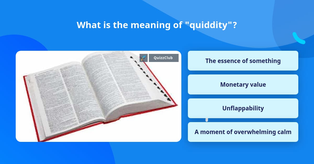 What is the meaning of "quiddity"? | Trivia Questions | QuizzClub