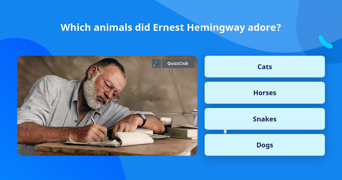 Which animals did Ernest Hemingway... | Trivia Questions | QuizzClub