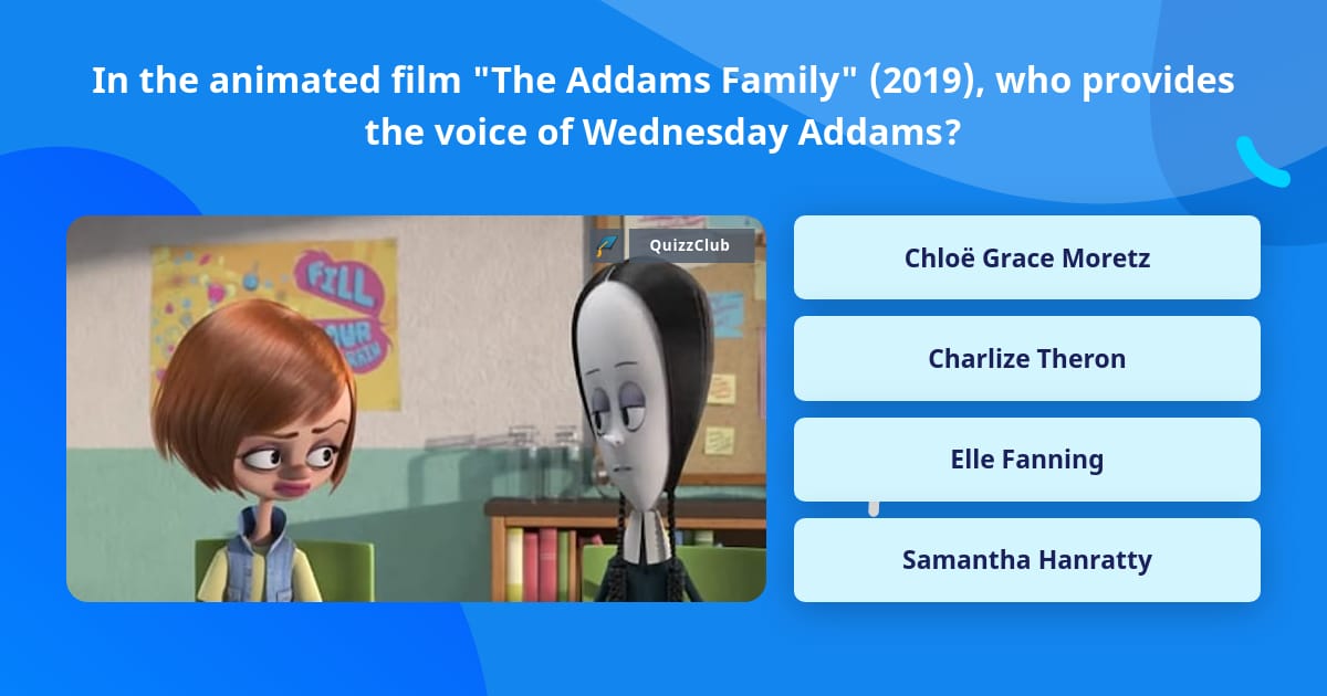 In the animated film "The Addams... | Trivia Questions | QuizzClub