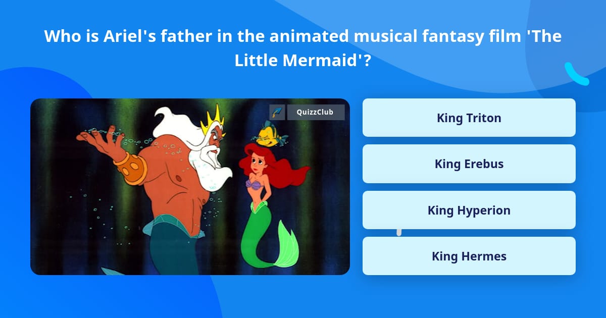 Who is Ariel's father in the... | Trivia Questions | QuizzClub