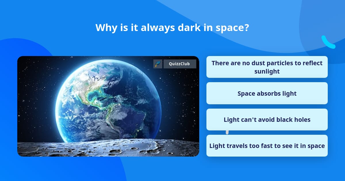 Why is it always dark in space? | Trivia Questions | QuizzClub
