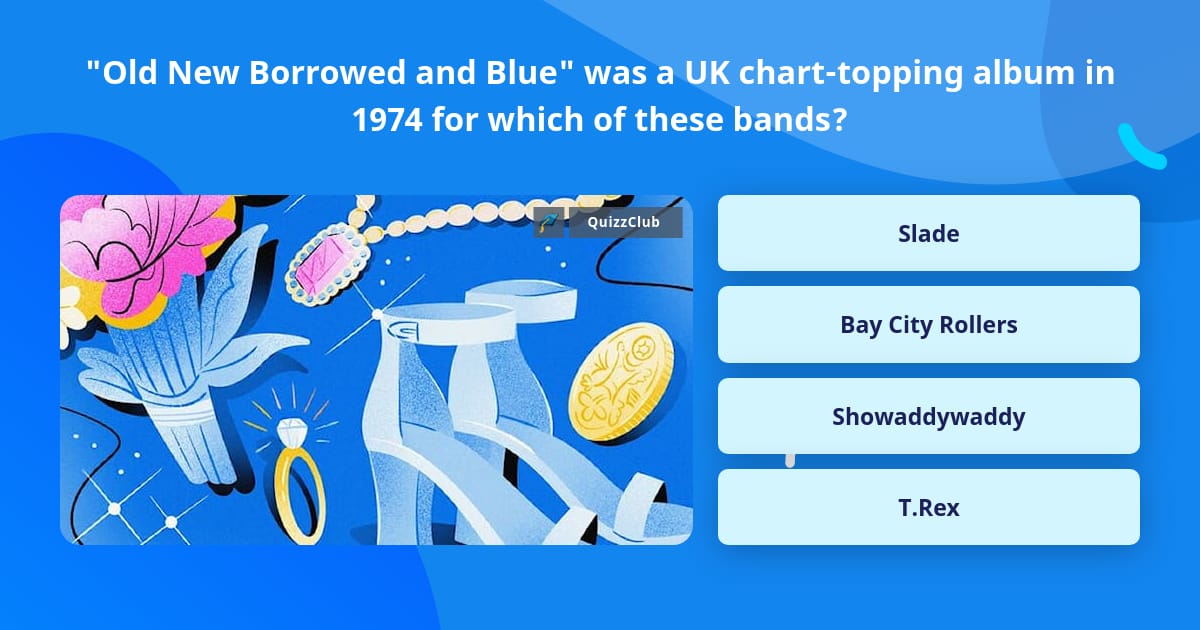 "Old New Borrowed and Blue" was a UK... | Trivia Questions | QuizzClub